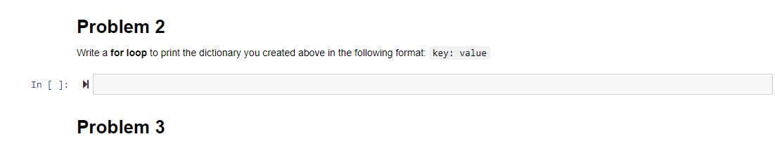 Solved Problem 2 Write a for loop to print the dictionary | Chegg.com