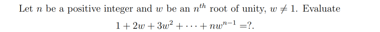 Solved Let n be a positive integer and w be an nth root of | Chegg.com