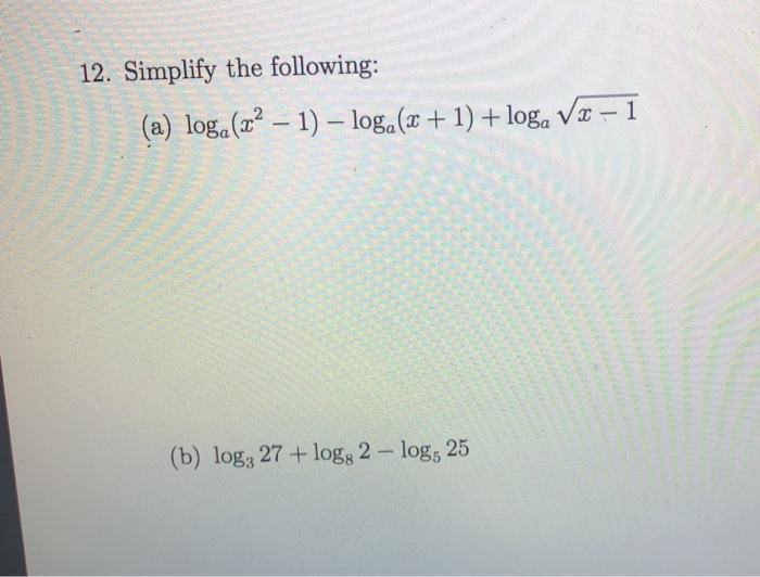 Solved 12. Simplify the following: (a) loga 1) -log)+loga Va | Chegg.com