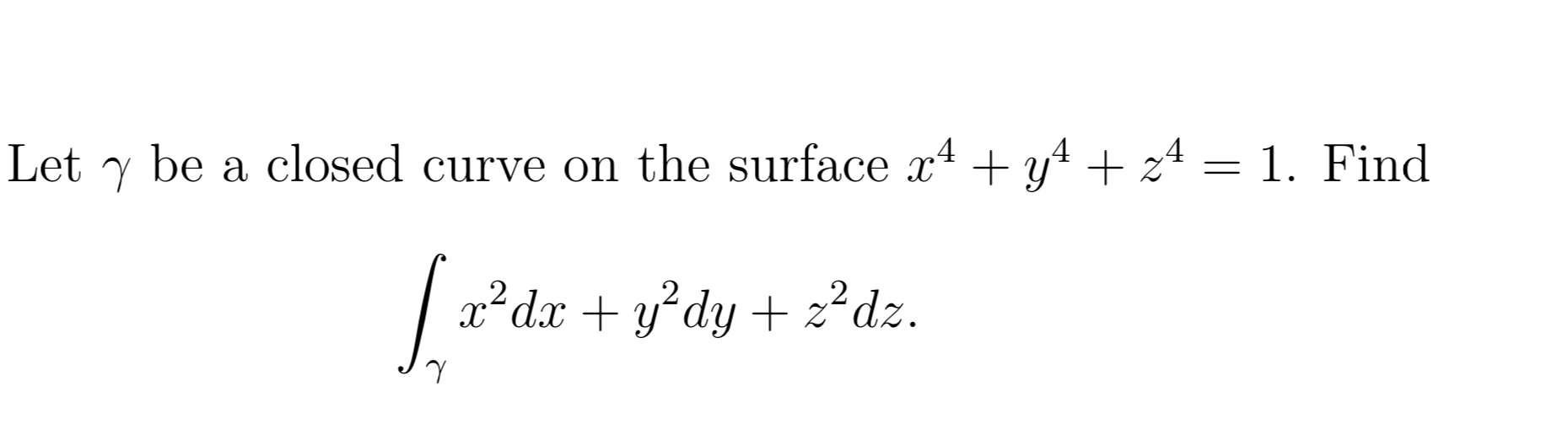 Solved Let γ be a closed curve on the surface x4+y4+z4=1. | Chegg.com