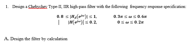 Solved 1. Design a Chebychev Type-II, IIR high-pass filter | Chegg.com