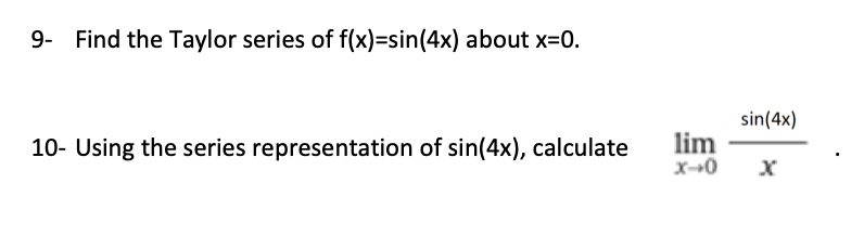 Solved 9- Find the Taylor series of f(x)=sin(4x) about x=0. | Chegg.com