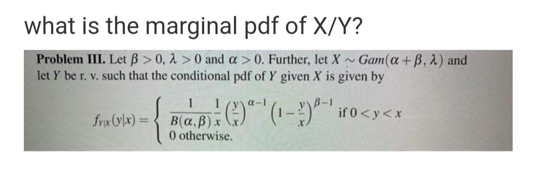 Solved what is the marginal pdf of X/Y? Problem III. Let B > | Chegg.com