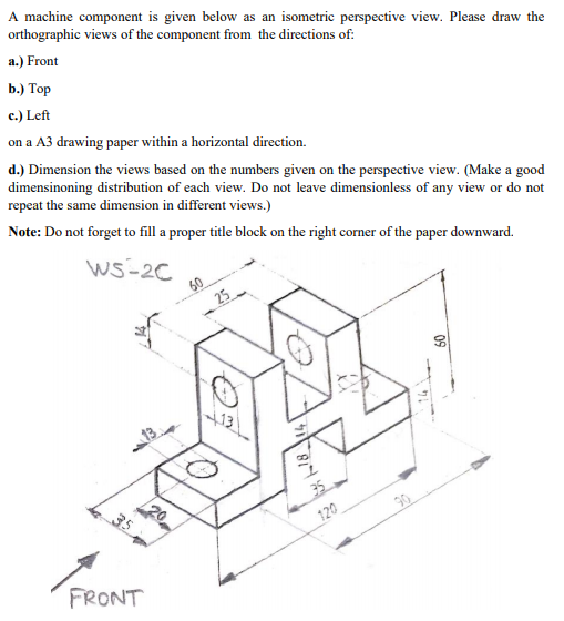 Solved A machine component is given below as an isometric | Chegg.com