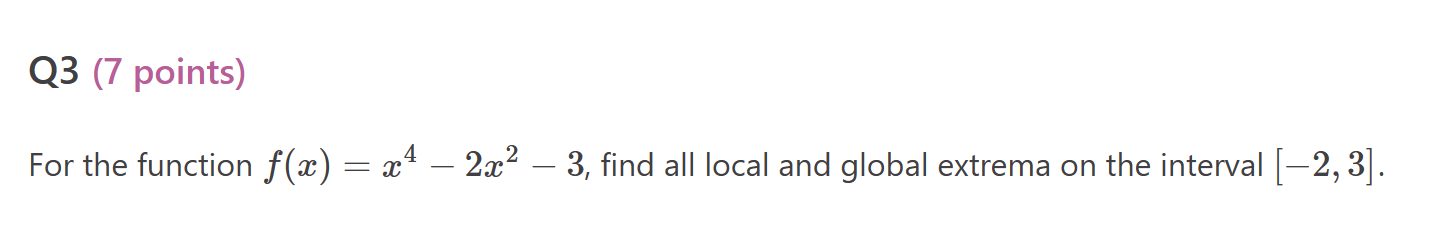 Solved Q3 (7 ﻿points)For the function f(x)=x4-2x2-3, ﻿find | Chegg.com