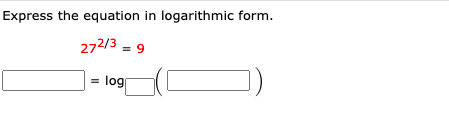 Solved Express the equation in logarithmic form. 272/3 9 | Chegg.com