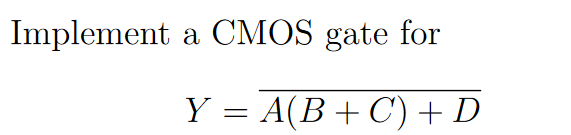 Solved Implement a CMOS gate for Y = A(B+C) +D | Chegg.com