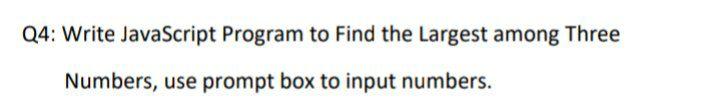 Solved Q4: Write JavaScript Program to Find the Largest | Chegg.com