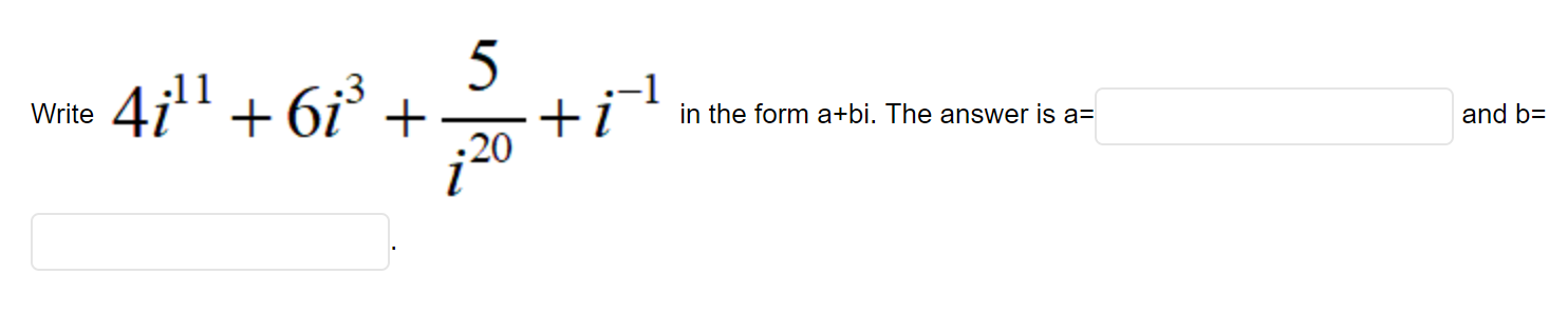 Solved Write 4ill +6i + 5 ti .20 in the form a+bi. The | Chegg.com