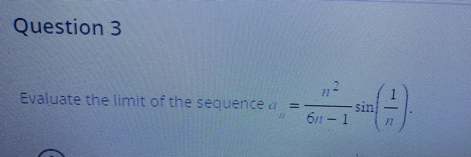 Solved Evaluate the limit of the sequence an=6n−1n2sin(n1) | Chegg.com