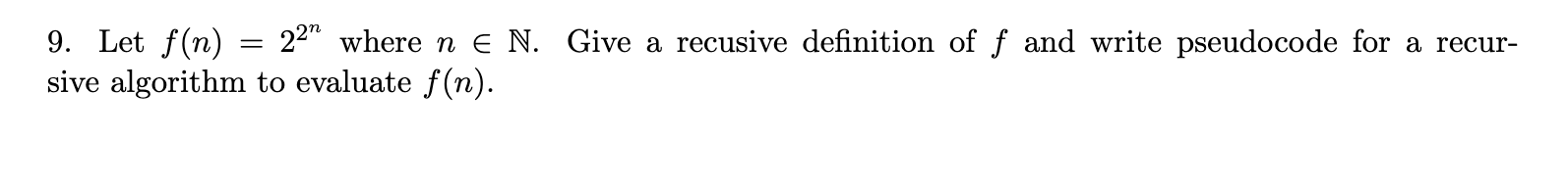 Solved 9. Let f(n) 22" where n e N. Give a recusive | Chegg.com