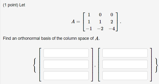 Solved (1 point) Let 1 0 0 A= 1 1 -2 2 -4 -1 Find an | Chegg.com Solved (1 point) Let 1 0 0 A= 1 1 -2 2 -4 -1 Find an | Chegg.com