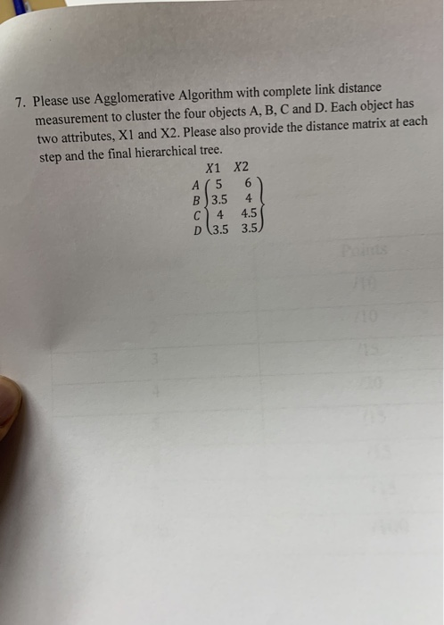 Solved 7. Please use Agglomerative Algorithm with complete | Chegg.com