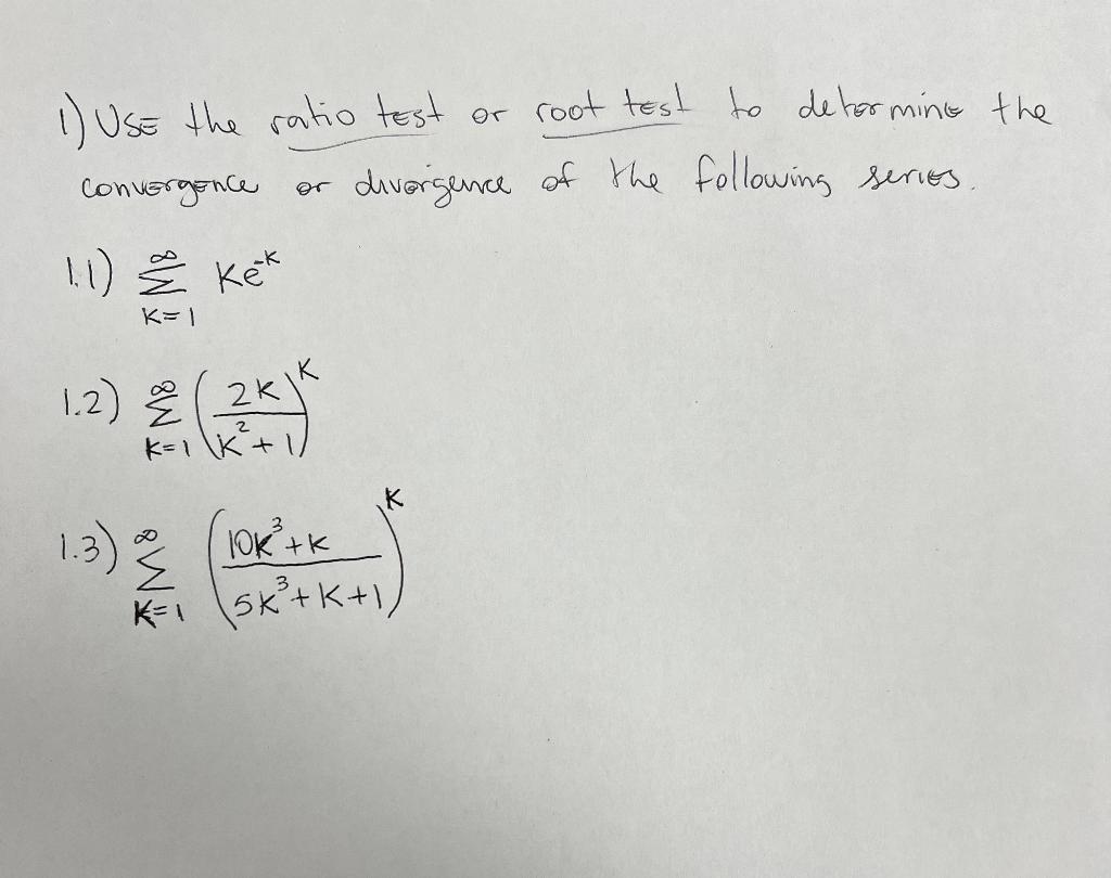 Solved 1) Use the ratio test or root test to determine the | Chegg.com
