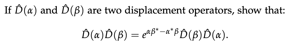 Solved If D^(α) and D^(β) are two displacement operators, | Chegg.com