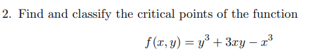 Solved 2. Find and classify the critical points of the | Chegg.com