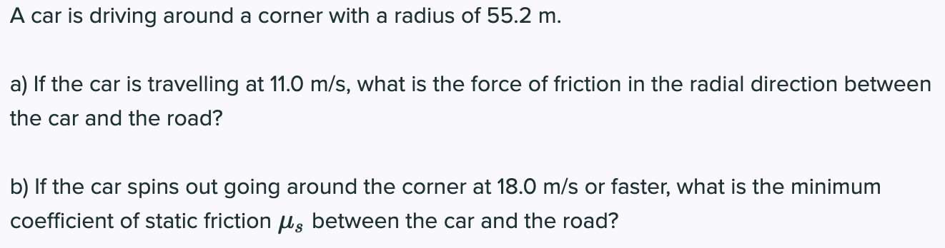 Solved A car is driving around a corner with a radius of | Chegg.com