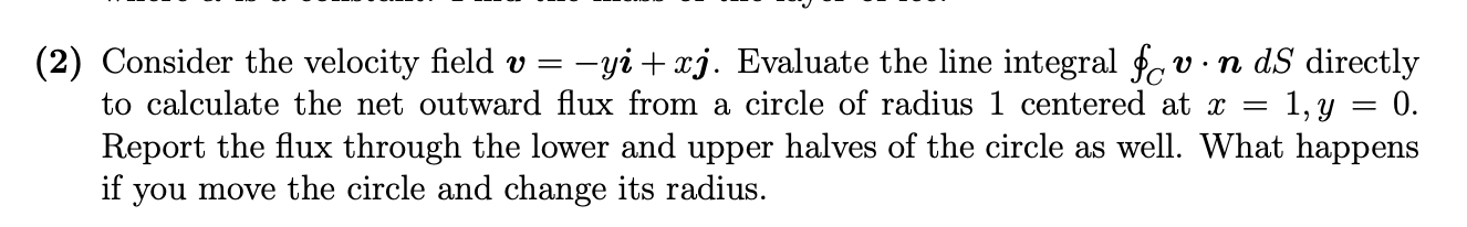 Solved 2) Consider the velocity field v=−yi+xj. Evaluate the | Chegg.com