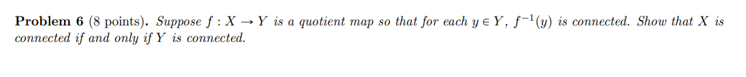 Solved Problem 6 (8 points). Suppose f:X→Y is a quotient map | Chegg.com