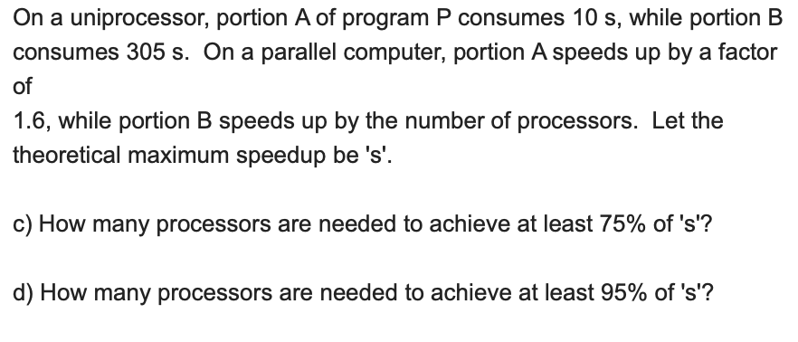 Solved On a uniprocessor, portion A of program P consumes 10 | Chegg.com