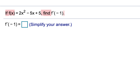 Solved If f(x) = 2x2 - 5x + 5, find f'(-1). f'(-1)=(Simplify | Chegg.com