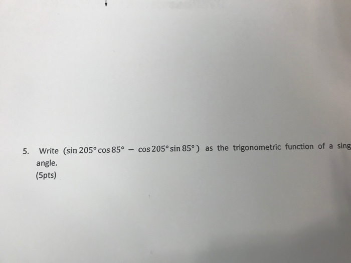 Solved 5. Write (sin 205 cos 85 - cos 205 sin 85°) as the | Chegg.com