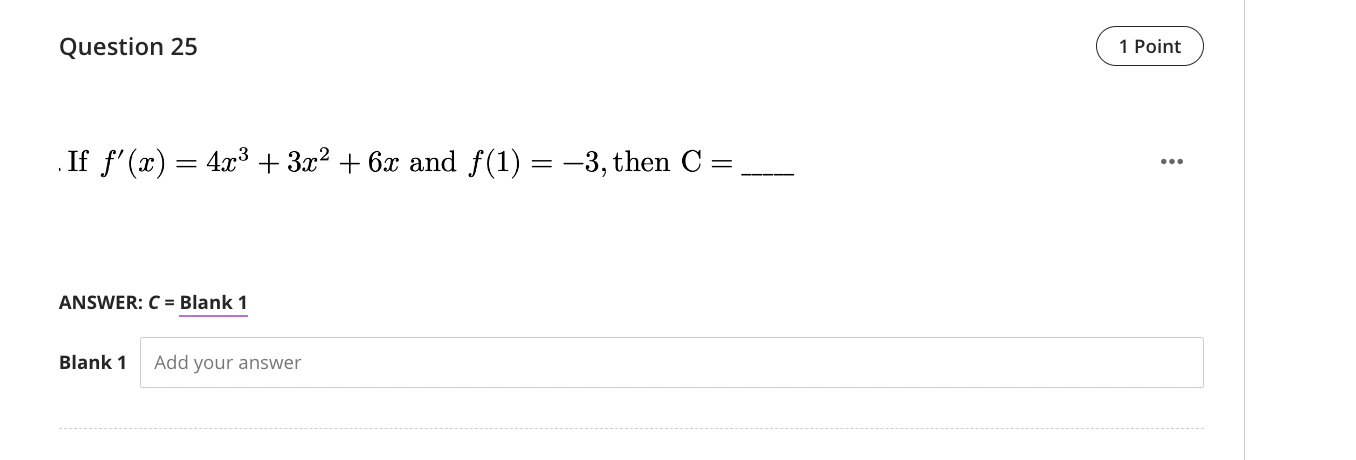 Solved If f′(x)=4x3+3x2+6x and f(1)=−3, then C= ANSWER: C= | Chegg.com