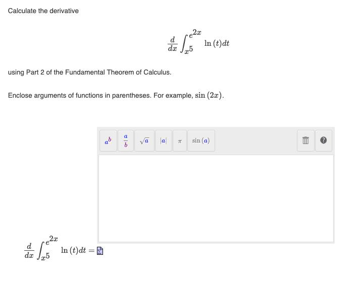 Solved Calculate the derivative ddx∫e2xx5ln(t)dt using Part | Chegg.com