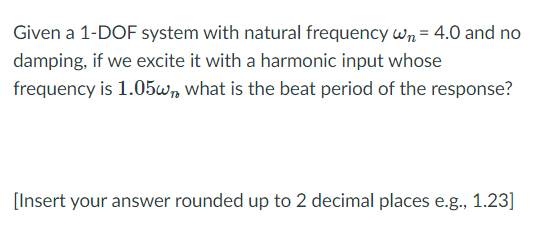 Solved Given a 1-DOF system with natural frequency wn= 4.0 | Chegg.com