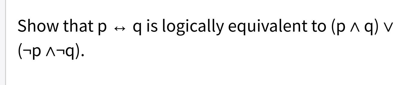 Solved Show that p + q is logically equivalent to (p ^ q) v | Chegg.com