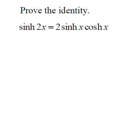 Solved Prove the identity. sinh 2x=2sinhxcoshx | Chegg.com