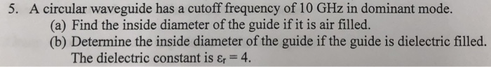 Solved 5. A circular waveguide has a cutoff frequency of 10 | Chegg.com