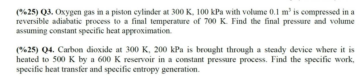[Solved]: ( %25) Q3. Oxygen gas in a piston cylinder at