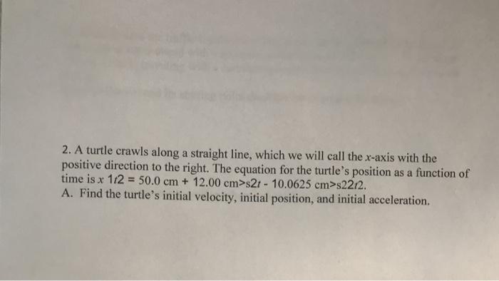 Solved 2. A turtle crawls along a straight line, which we | Chegg.com