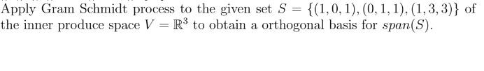 Solved Apply Gram Schmidt process to the given set S = | Chegg.com