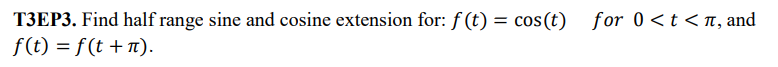 Solved T3EP3. Find half range sine and cosine extension for: | Chegg.com
