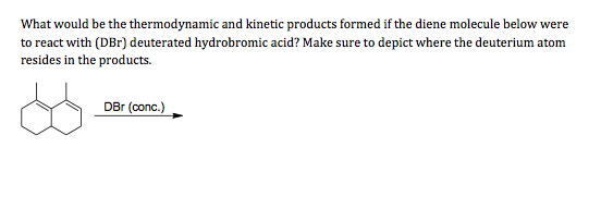 Solved What would be the thermodynamic and kinetic products | Chegg.com