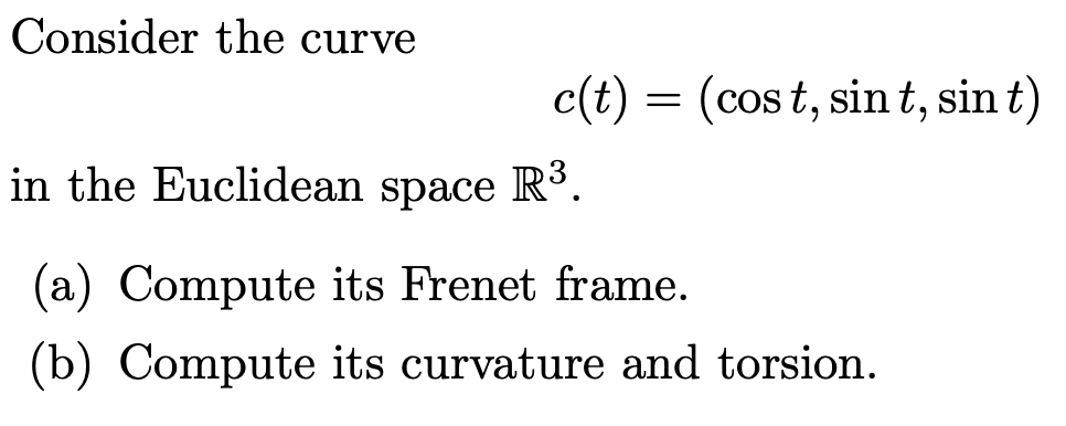 Solved Consider the curve c(t)=(cost,sint,sint) in the | Chegg.com