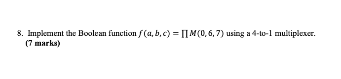 Solved 8. Implement the Boolean function f(a,b,c)=∏M(0,6,7) | Chegg.com