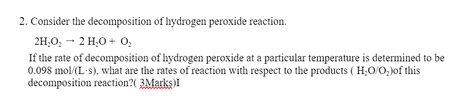 Solved 2. Consider the decomposition of hydrogen peroxide | Chegg.com