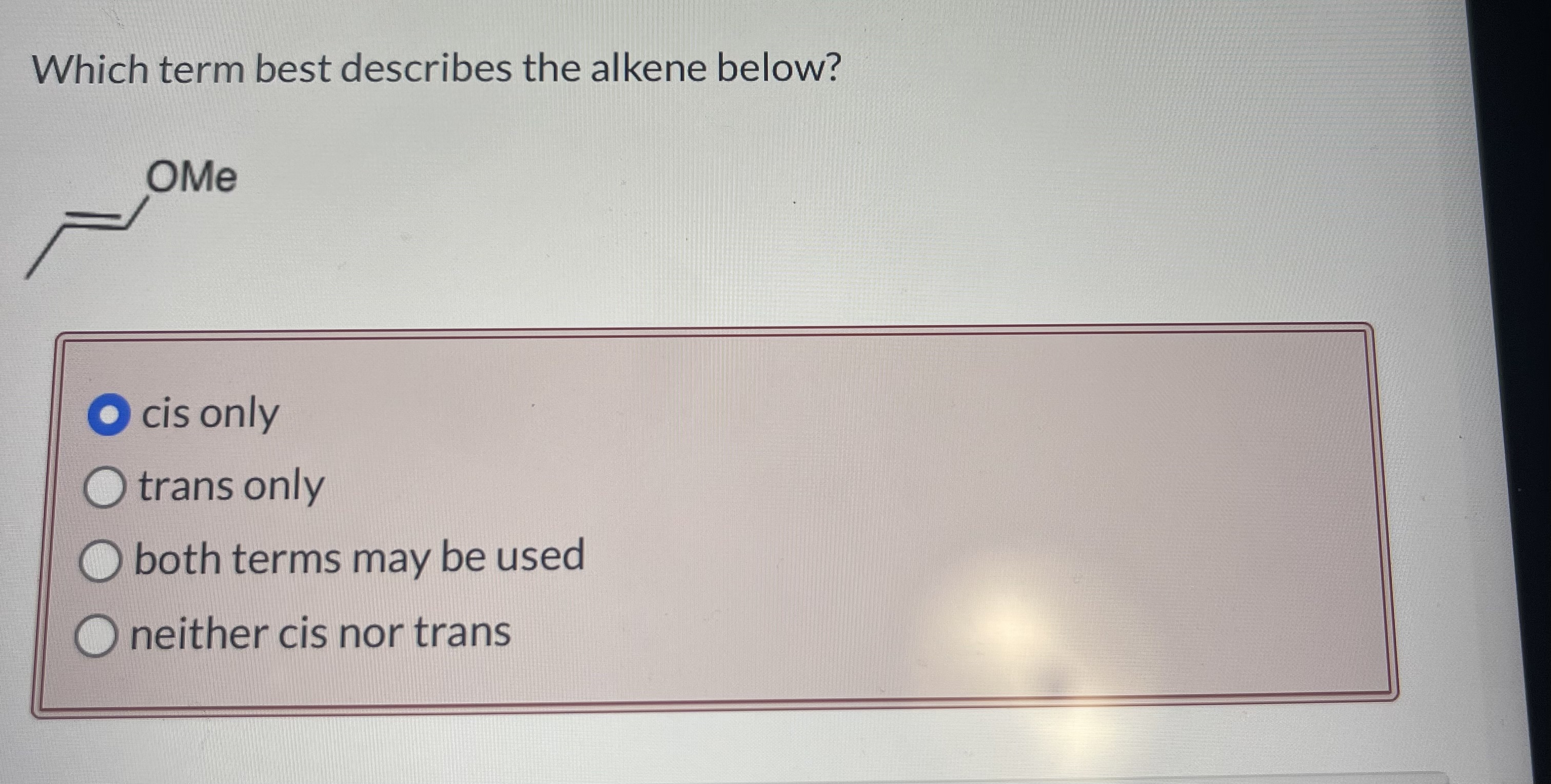 Solved Which Term Best Describes The Alkene Below Cis Only