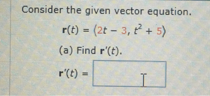 Solved Consider the given vector equation. r(t) = (2t - 3, | Chegg.com