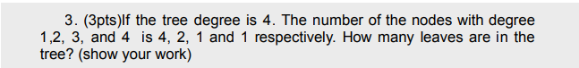 Solved 3. (3pts)If the tree degree is 4 . The number of the | Chegg.com
