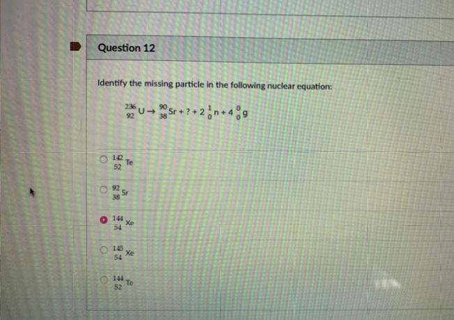 Solved Question 12 Identify the missing particle in the | Chegg.com