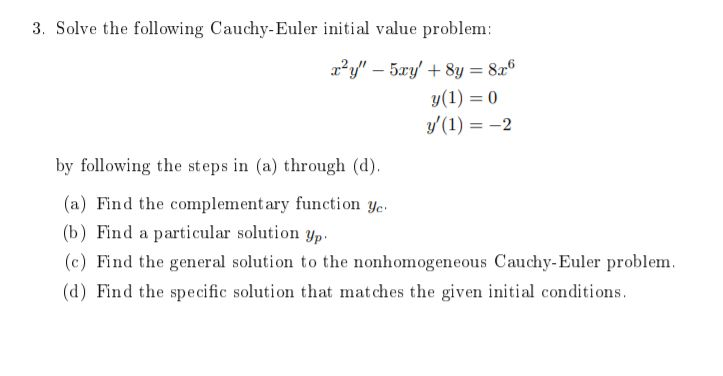 Solved 3 Solve The Following Cauchy Euler Initial Value