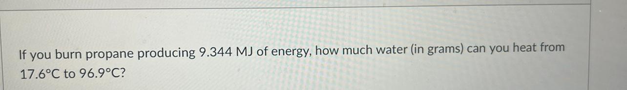 Solved If you burn propane producing 9.344 MJ of energy, how | Chegg.com