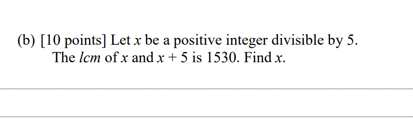 Solved (b) [10 points] Let x be a positive integer divisible | Chegg.com