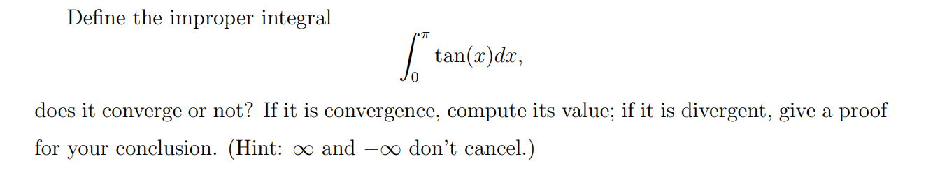Solved Define the improper integral TT tan(x)dx, 0 does it | Chegg.com
