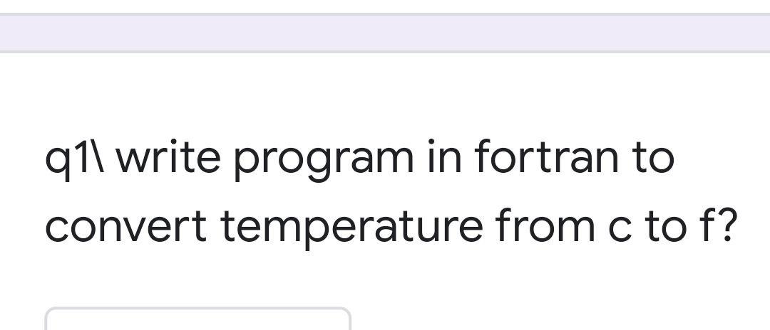 Solved q1l write program in fortran to convert temperature | Chegg.com