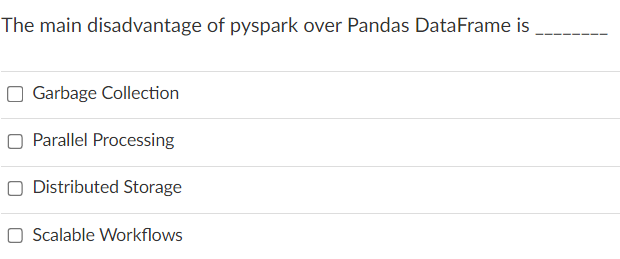 Solved The main disadvantage of pyspark over Pandas | Chegg.com